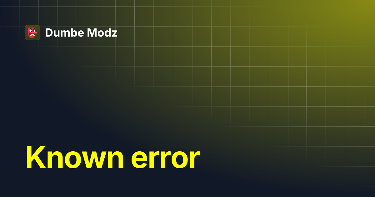Known error | Dumbe Modz
