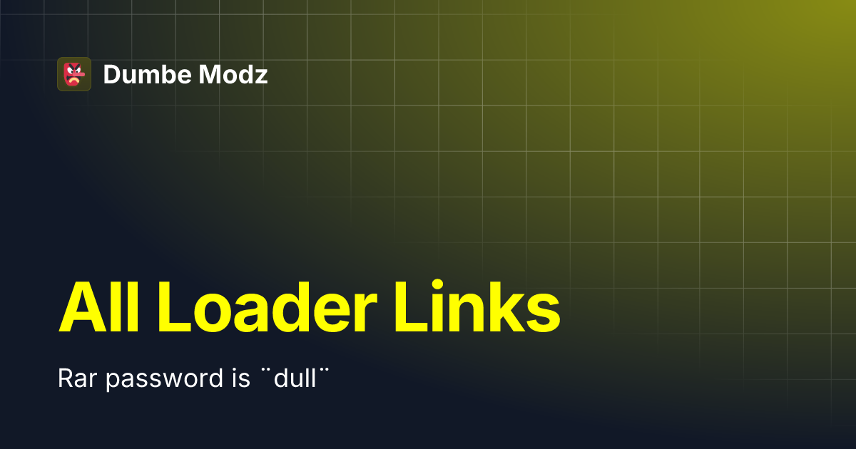 All Loader Links | Dumbe Modz
